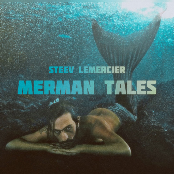 Merman Tales | Steev Lemercier