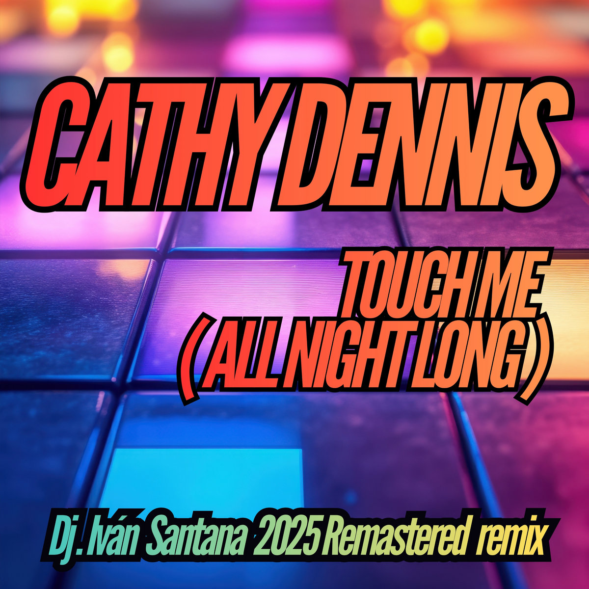 Cathy Dennis - Touch me ( All night long ) Dj. Iván Santana 2025 Remastered remix | Cathy Dennis ...