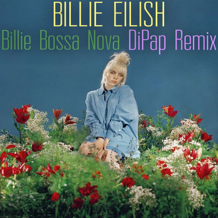Billie Eilish - Billie Bossa Nova (DiPap Remix) | DiPap Official