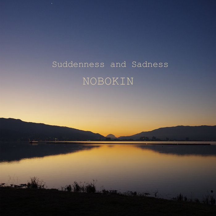 Suddenness and Sadness | NOBOKIN