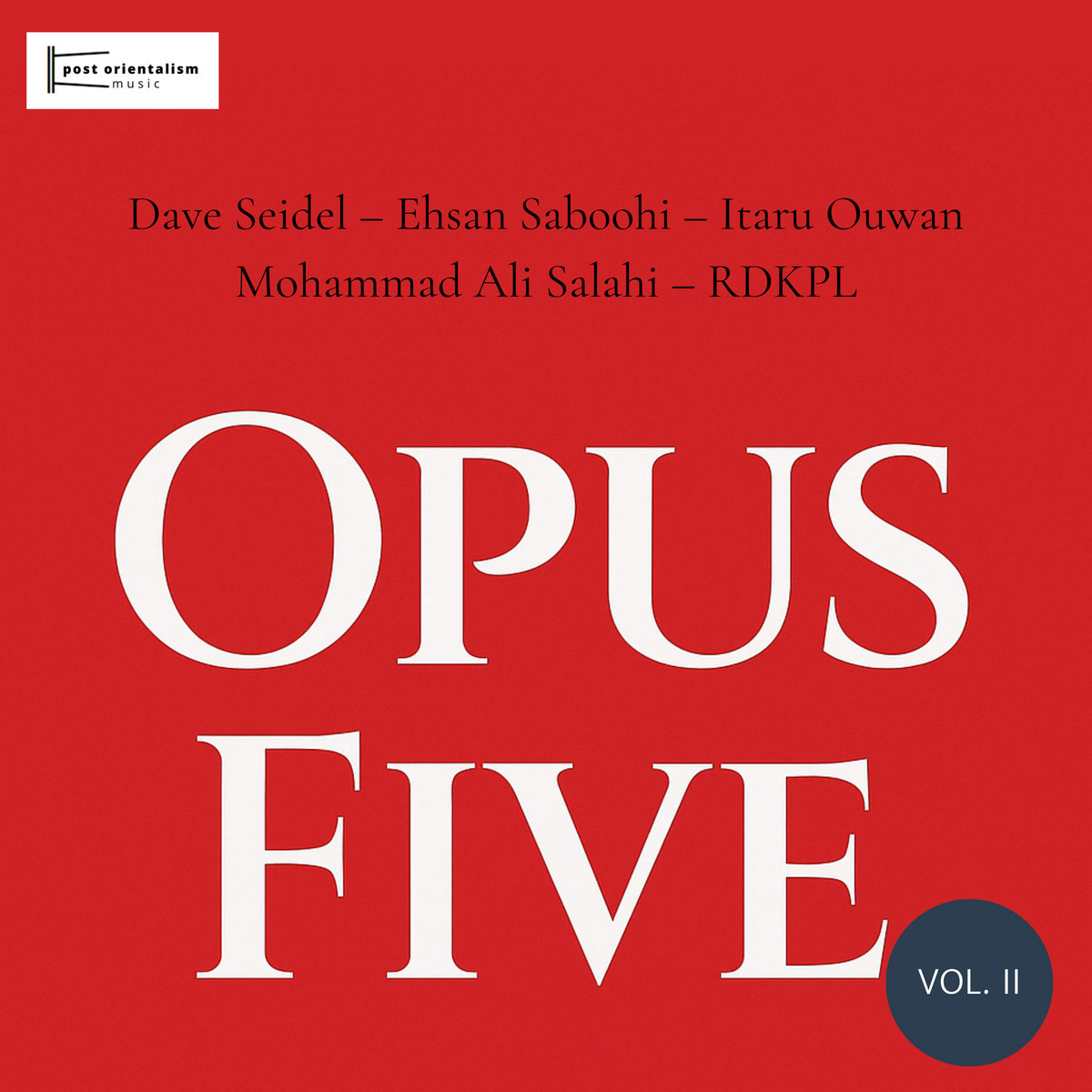 Opus Five Vol. II | Dave Seidel, Ehsan Saboohi, Itaru Ouwan, Mohammad Ali Salahi, RDKPL | Post ...
