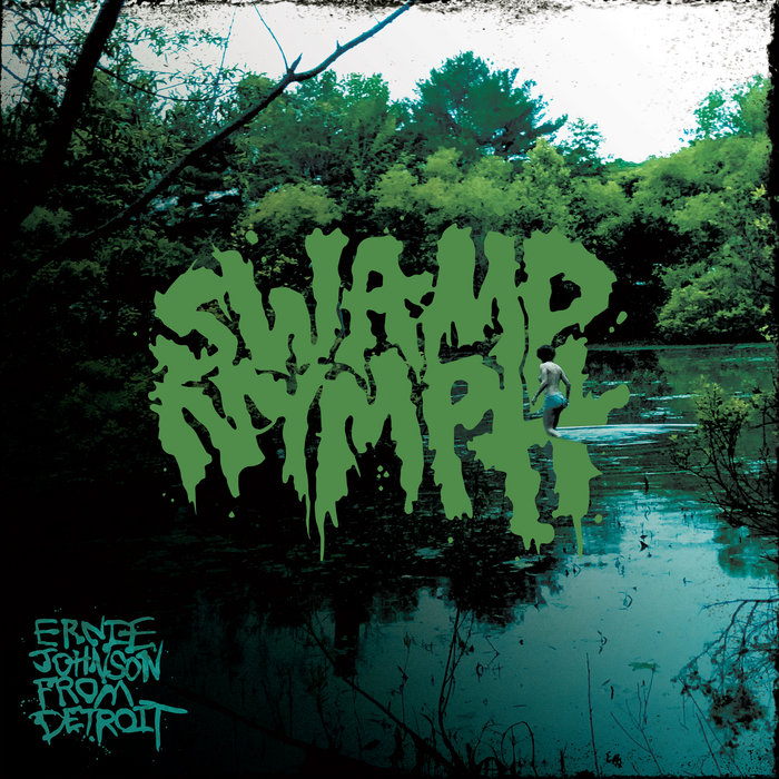 Swamp Nymph | ERNIE JOHNSON FROM DETROIT