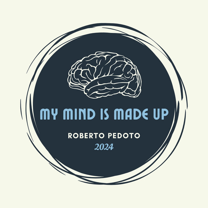 My Mind Is Made Up | Roberto Pedoto