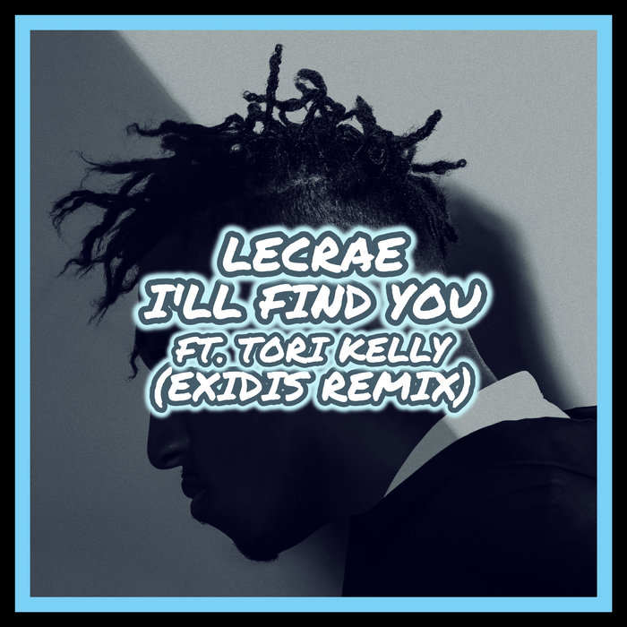 Lecrae - I'll Find You ft. Tori Kelly (EXIDIS Remix) | EXIDIS