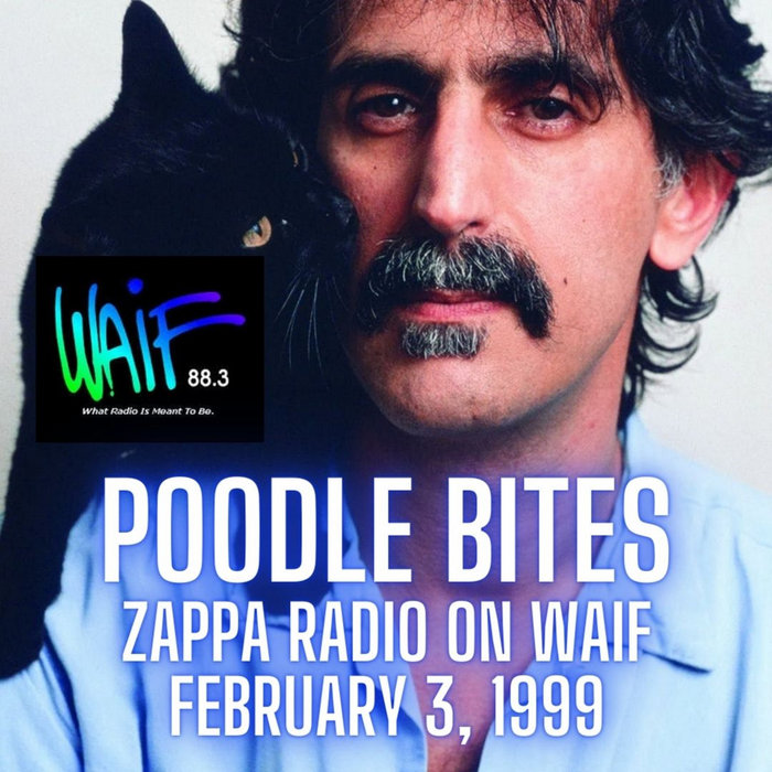 POODLE BITES: Zappa Radio 02.03.99 | WAIF Cincinnati | History Deletes ...