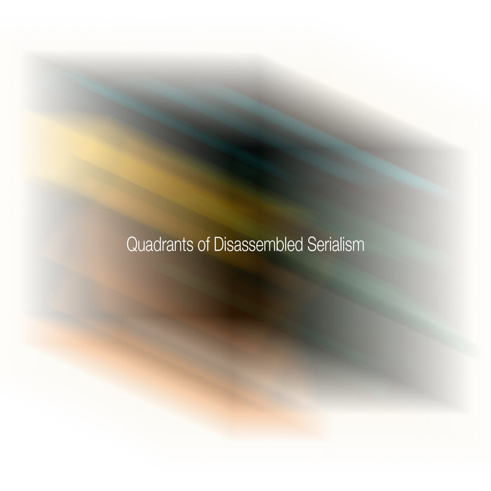 Quadrants of Disassembled Serialism | Con Daniels