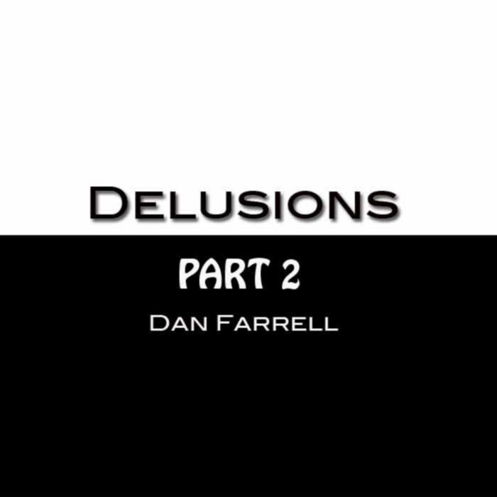 Delusions Part 2 | Dan Farrell