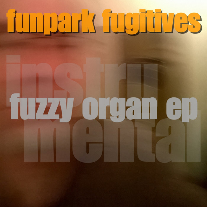 Fuzzy Organ EP | Funpark Fugitives