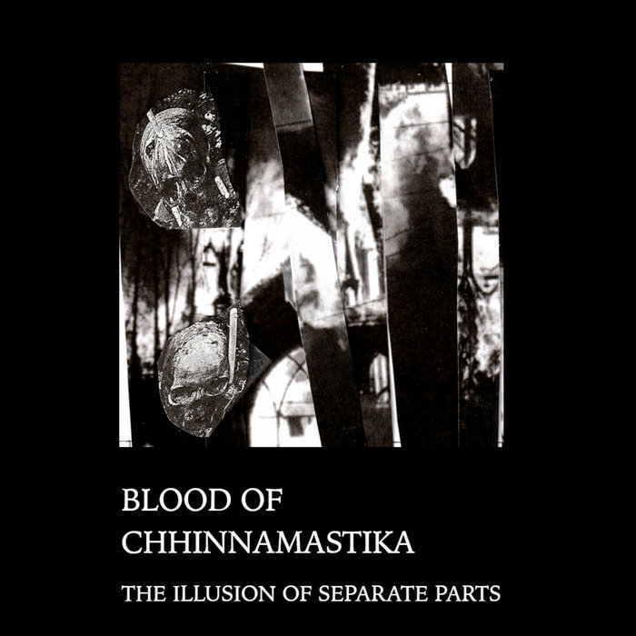 The Illusion of Separate Parts | BLOOD OF CHHINNAMASTIKA