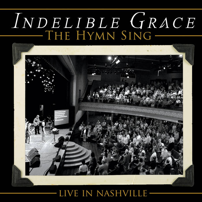 The Hymn Sing: Live In Nashville | Indelible Grace Music