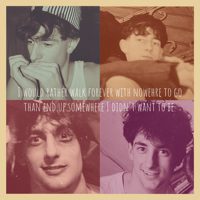 I would rather walk forever with nowhere to go than end up somewhere I ...