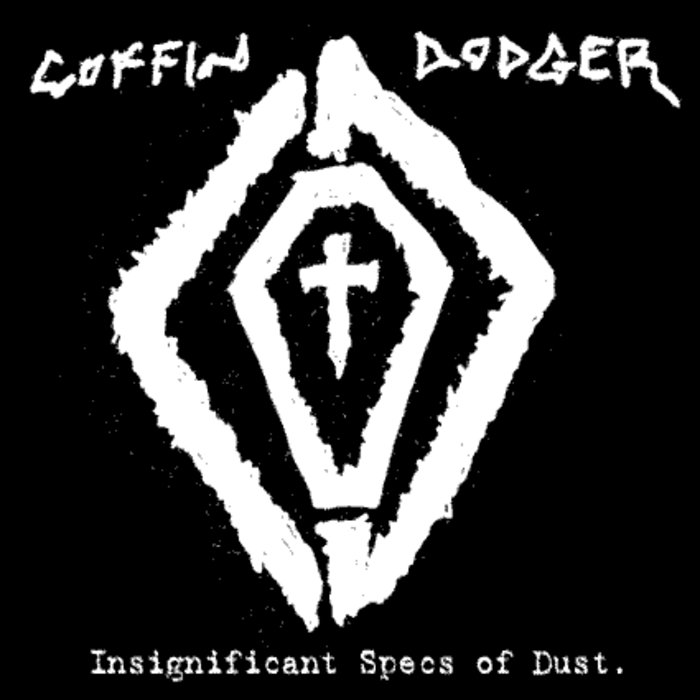 Insignificant Specs of Dust | coffin dodger