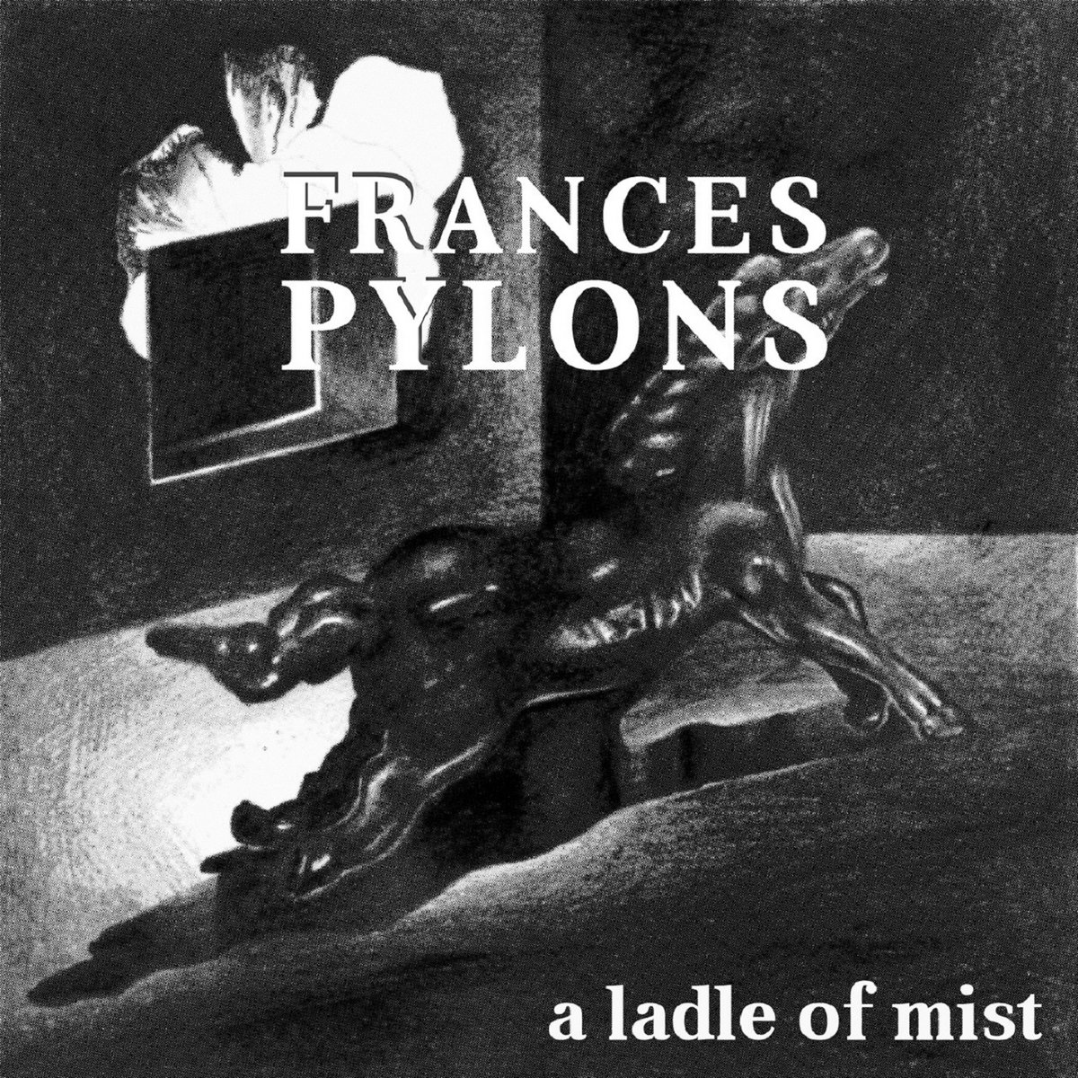 A Ladle of Mist | Frances Pylons | UNCOLLECTIVE RECORDS