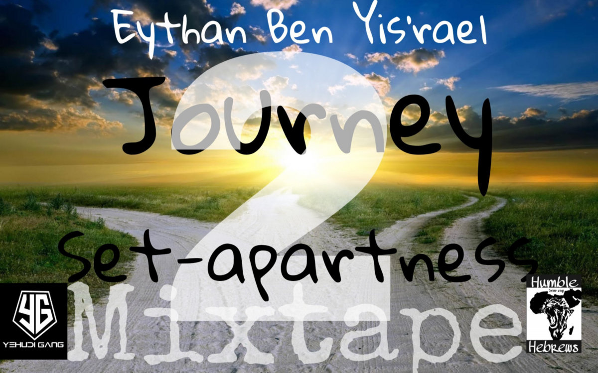 Journey 2 Set-Apartness | Eythan Ben Yis'rael