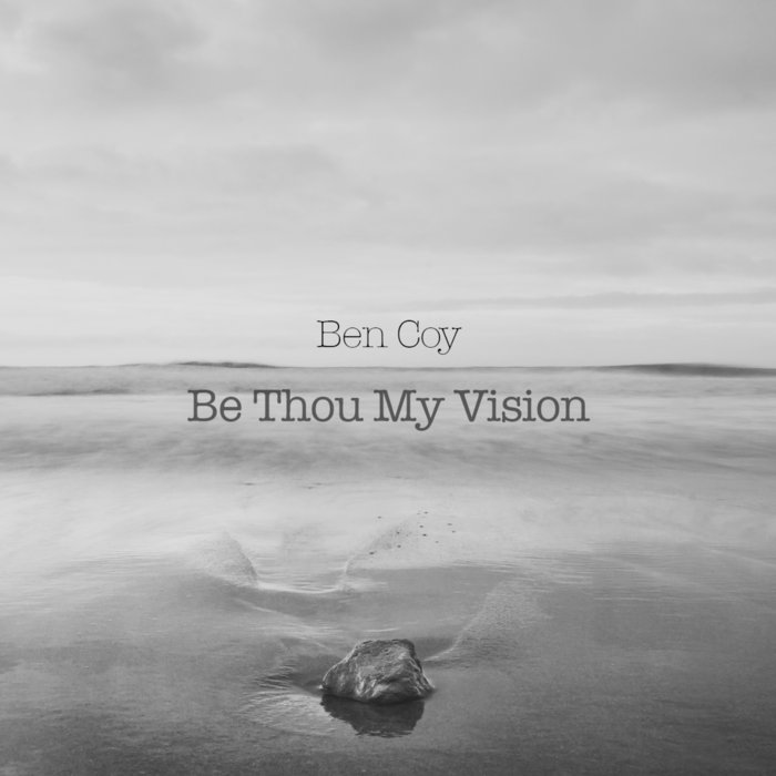 Be Thou My Vision | Ben Coy