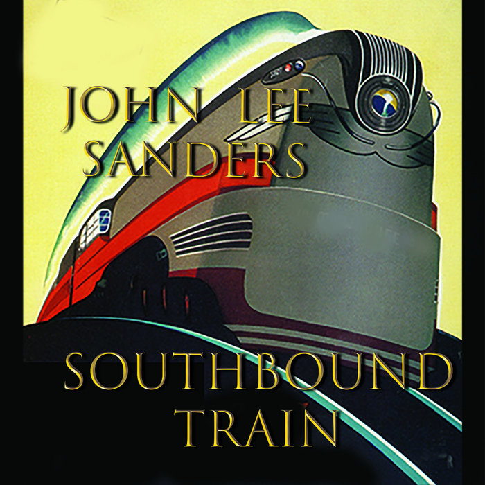 Ridin' On A Southbound Train | John Lee Sanders