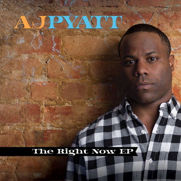 Right Now EP | Aj Pyatt | AJ Pyatt