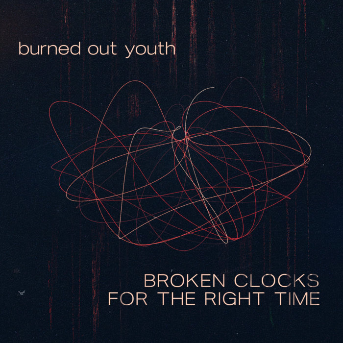 Broken Clocks For The Right Time | Burned Out Youth
