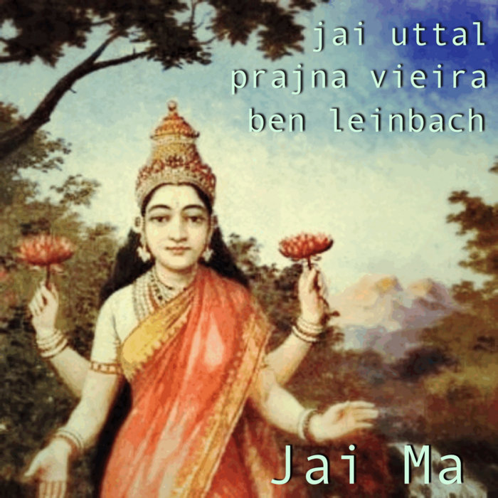 Jai Ma - Featuring Jai Uttal and Prajna Vieira | Ben Leinbach