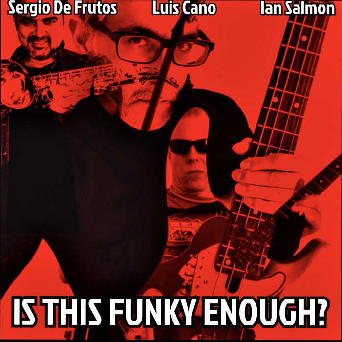 IS THIS FUNKY ENOUGH? featuring Sergio De Frutos & Ian Salmon | Luis ...