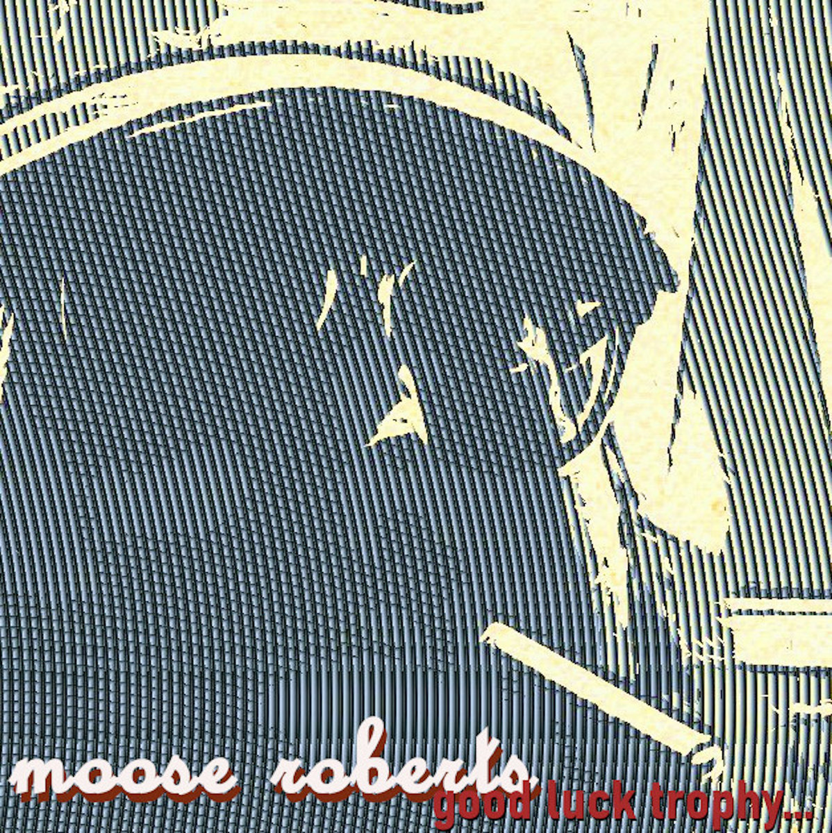 good luck trophy... | Moose Roberts