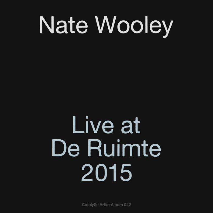 Live at De Ruimte 2015 [CAA-042] | Nate Wooley | Nate Wooley / Pleasure ...