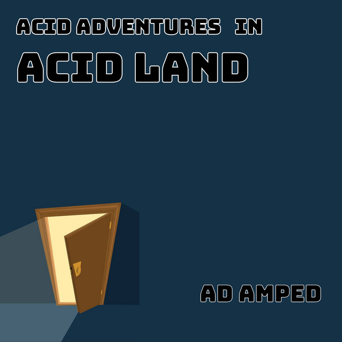 Acid Adventures in Acid Land | Ad Amped