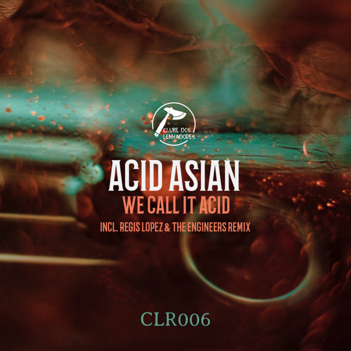 Acid Asian - We Call It Acid | Clube Dos Lenhadores