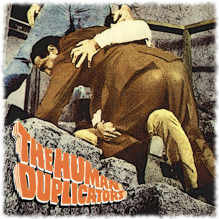 The Human Duplicators | The Human Duplicators