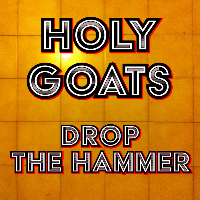 Drop The Hammer (2004-2013) | Holy Goats
