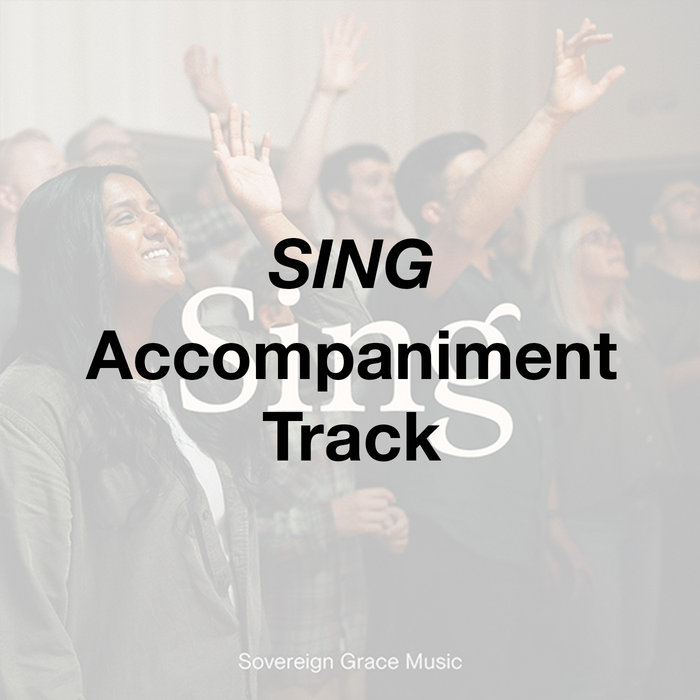 Sing - Accompaniment | Sovereign Grace Music