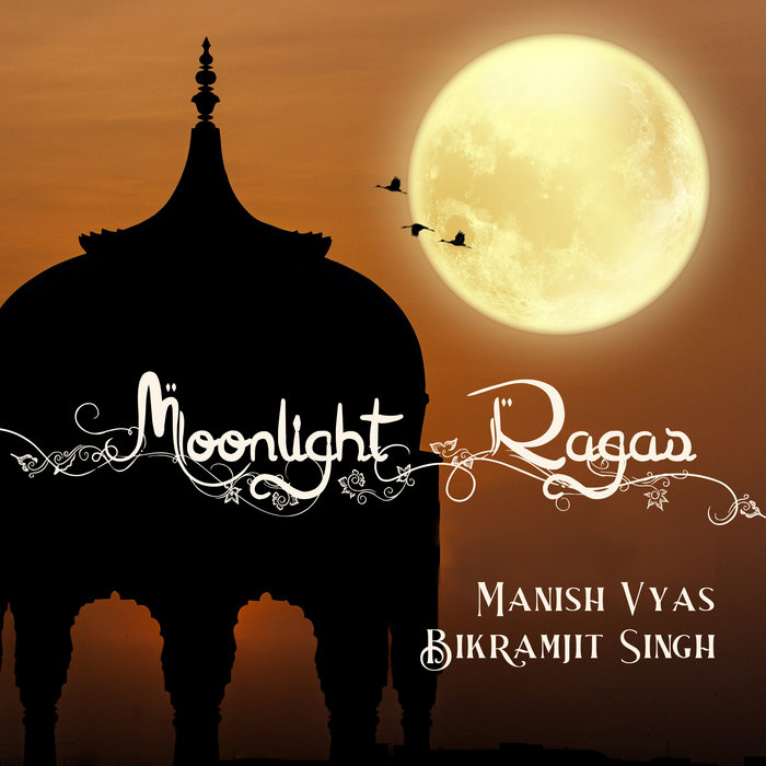 Moonlight Ragas | Manish Vyas, Bikramjit Singh | Manish Vyas