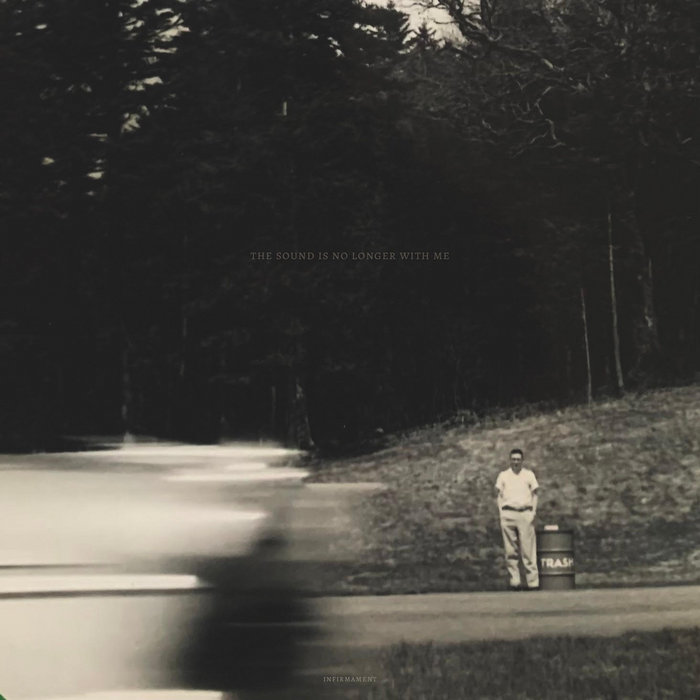 the sound is no longer with me | Infirmament