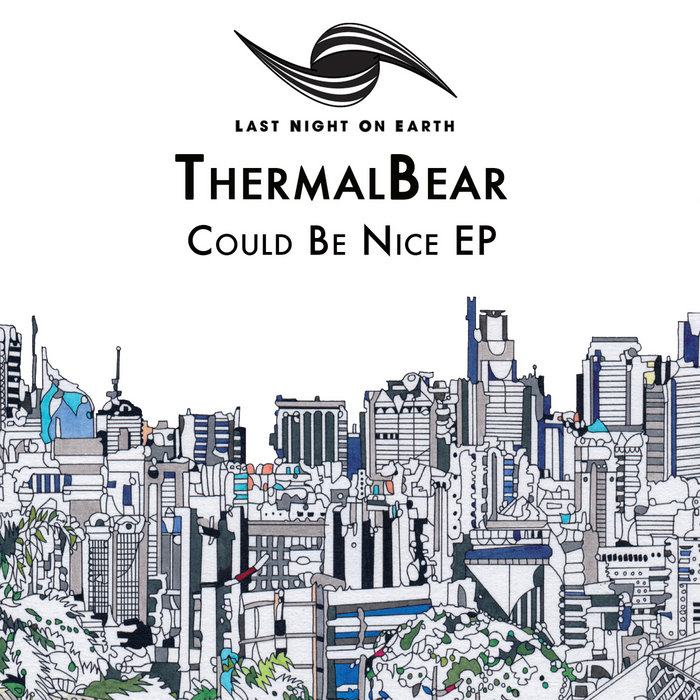 Could Be Nice EP [LNOE017] | ThermalBear | Last Night On Earth