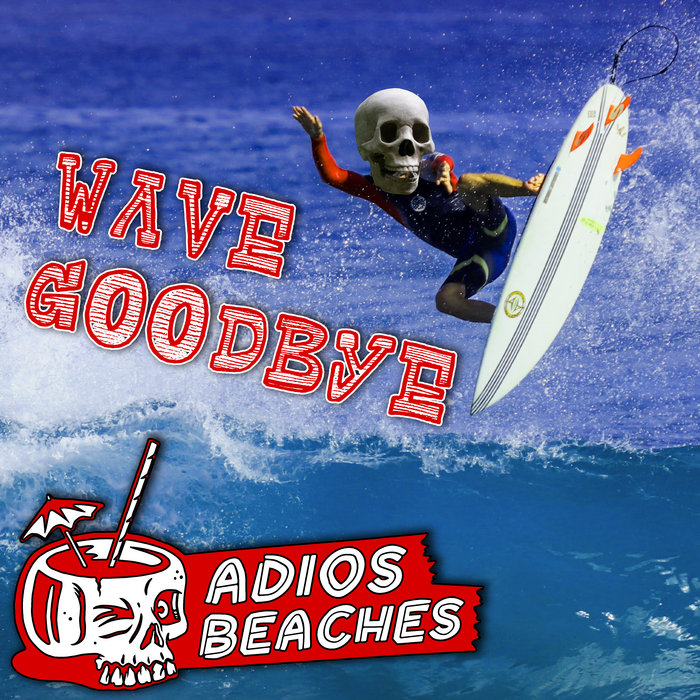 Wave Goodbye | Adios Beaches