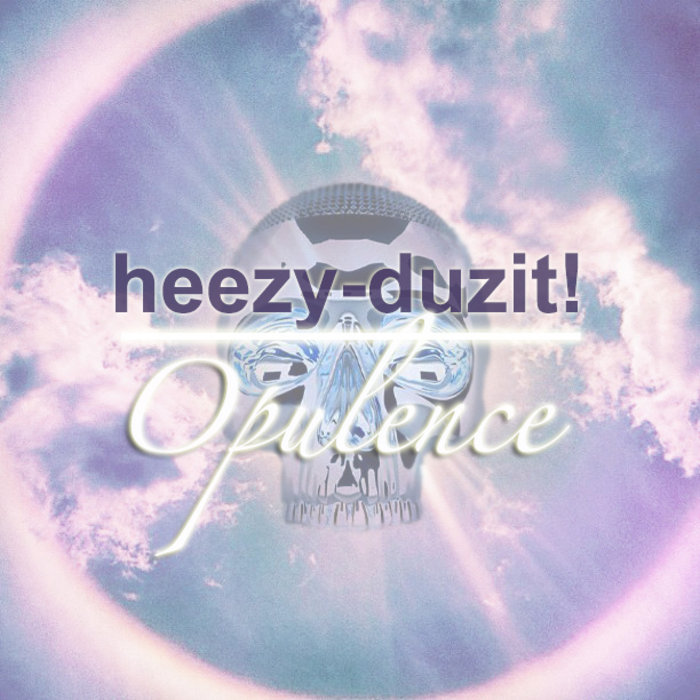 Opulence | HEEZY DUZIT