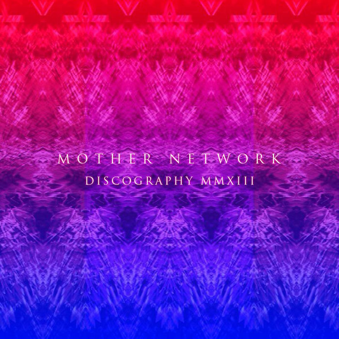 Discography MMXIII | Mother Network