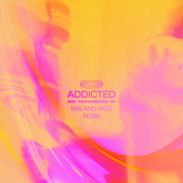 The Chainsmokers x Zerb x INK - Addicted (Win and Woo Remix) | Win and Woo