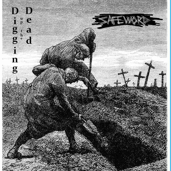 Digging up the Dead | Safeword