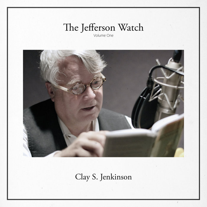 The Jefferson Watch, Vol. 1 | Clay S. Jenkinson | Listening to America ...