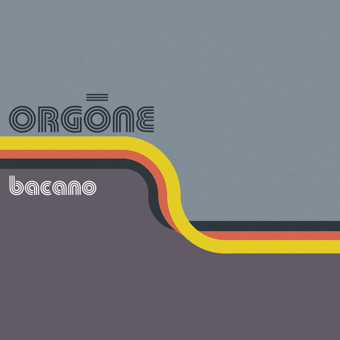 Bacano | Orgone