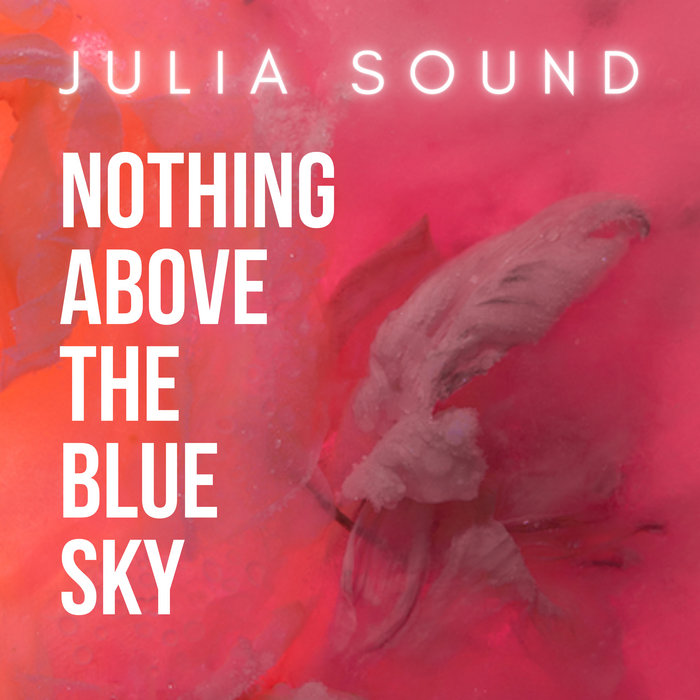 Julia Sound: Nothing Above The Blue Sky | Julia Sound | Boomsmack Records