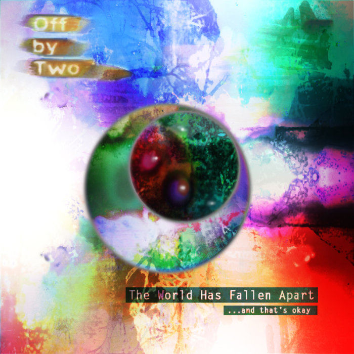 The World Has Fallen Apart...and that's okay | Off by Two