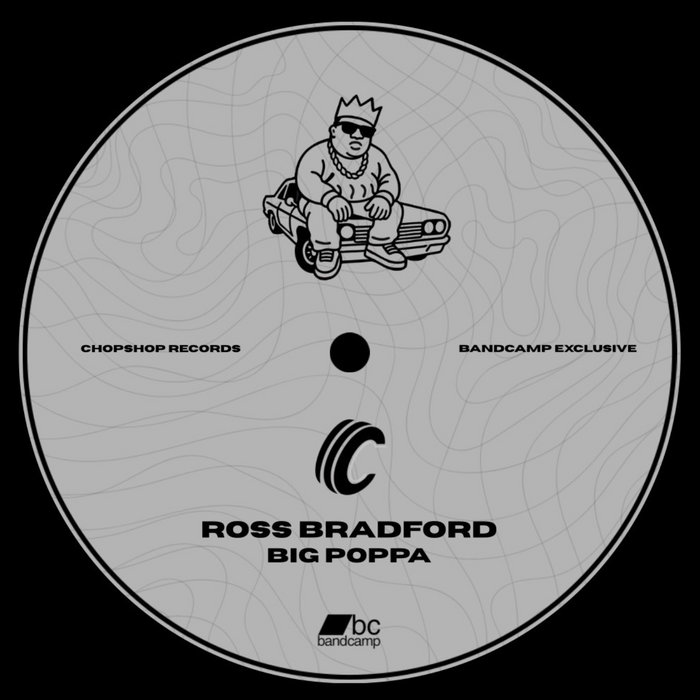 Ross Bradford - Big Poppa | Ross Bradford | Chop Shop Records