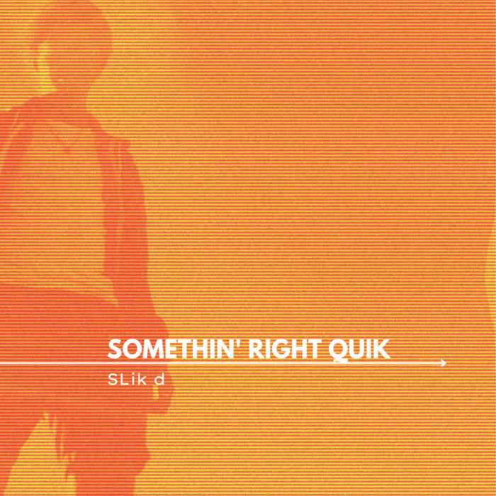 Somethin' Right Quik | SLik d