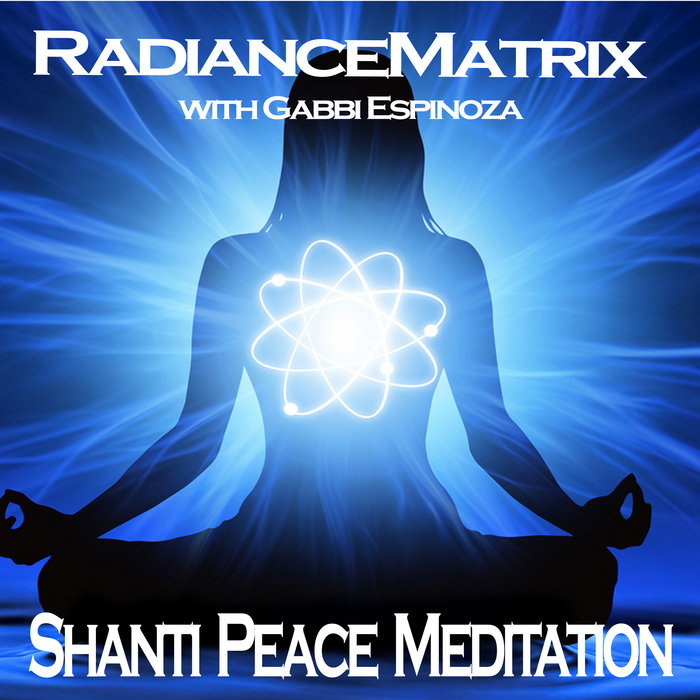 Shanti Peace Meditation | RadianceMatrix with Gabbi Espinoza | Paul ...