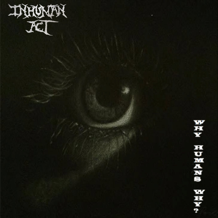 Why Humans Why? E.P | Inhuman Act