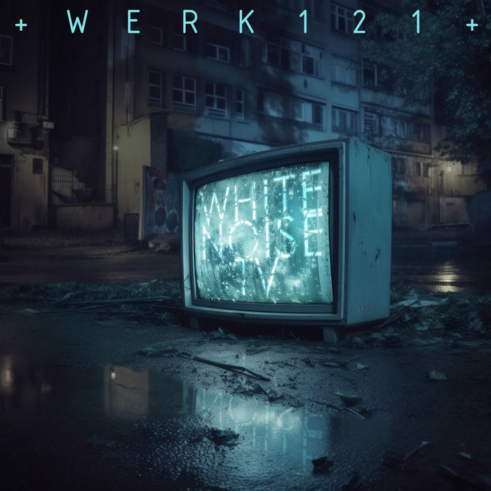 WERK121 | WHITE NOISE TV