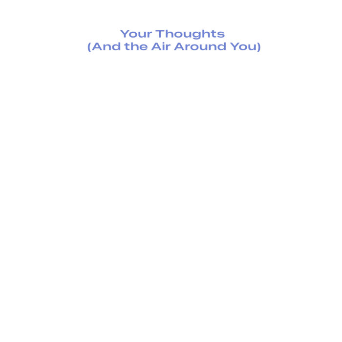 Your Thoughts (And the Air Around You) | fdsdf