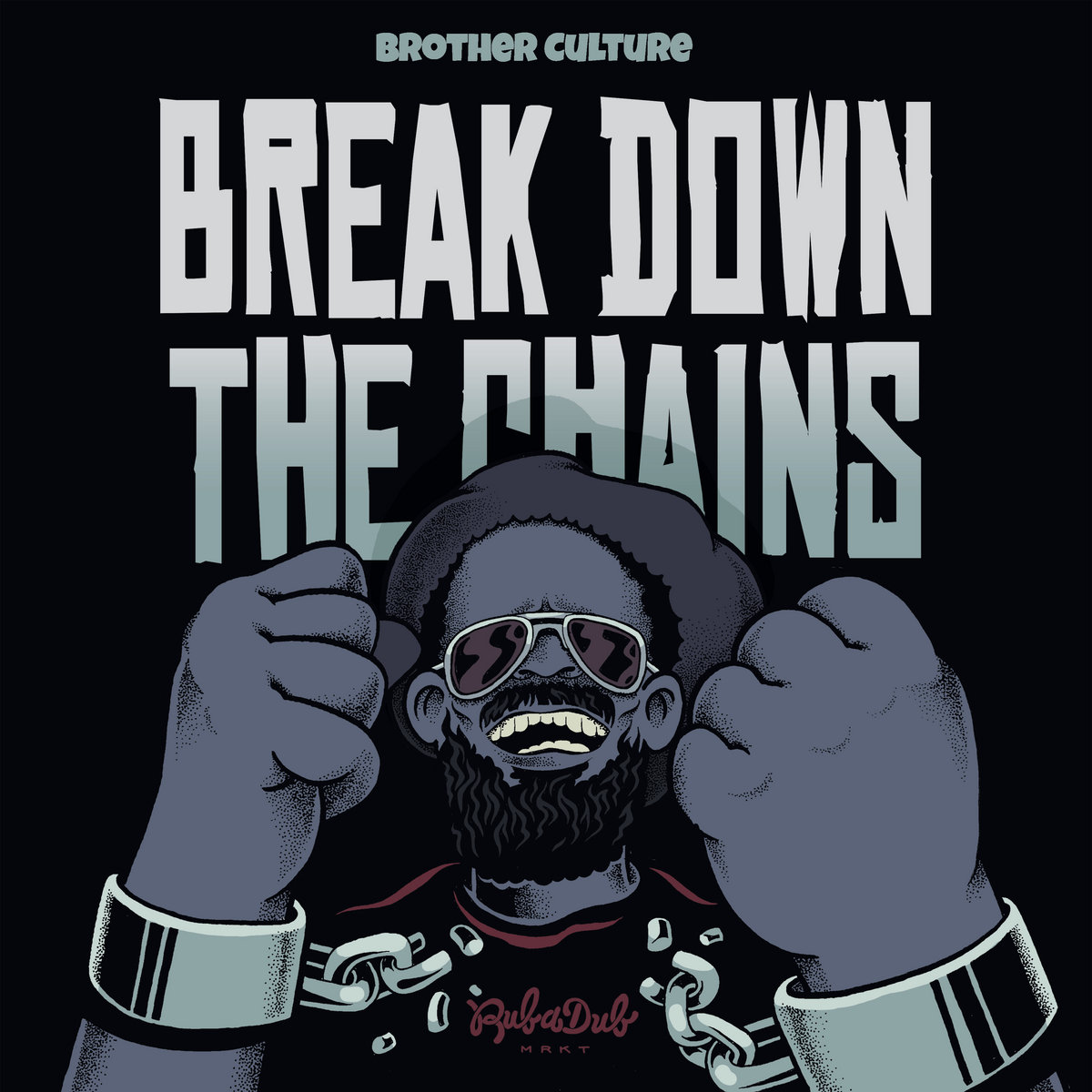 Break Down The Chains | Brother Culture | Rub A Dub Mrkt
